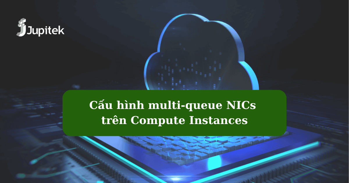 Cấu hình multi-queue NICs trên Compute Instances - Công ty cổ phần giải ...