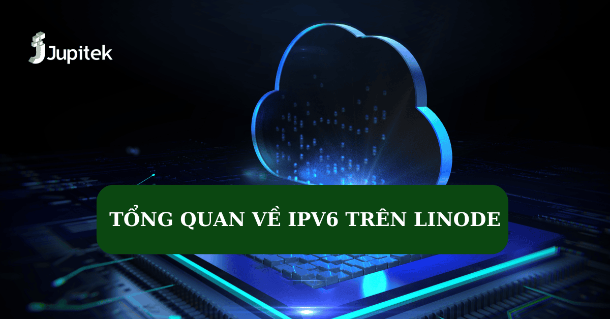 Tổng quan về IPv6 trên Linode - Công ty cổ phần giải pháp Jupitek