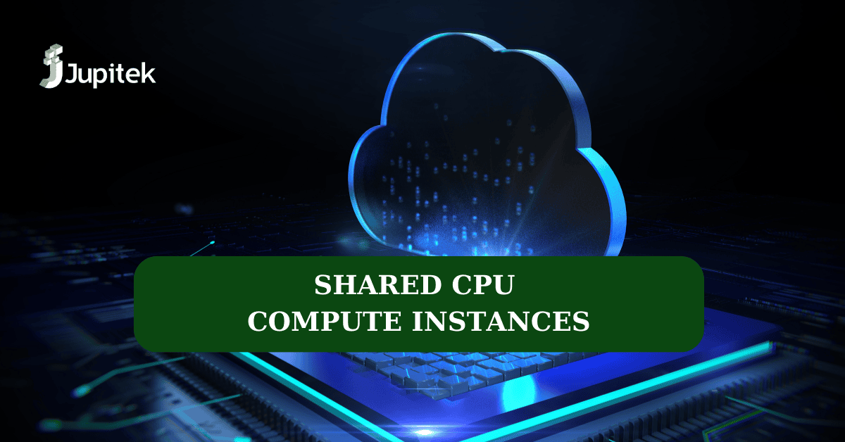 Shared CPU Compute Instances - Công ty cổ phần giải pháp Jupitek