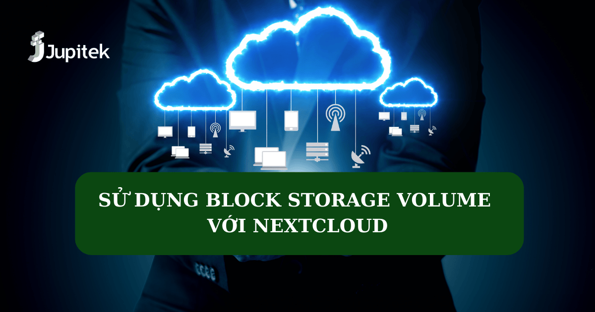 Sử dụng Block Storage Volume với Nextcloud - Công ty cổ phần giải pháp Jupitek