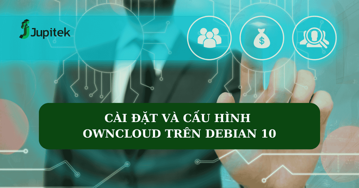 Cài đặt và cấu hình OwnCloud trên Debian 10 - Công ty cổ phần giải pháp Jupitek