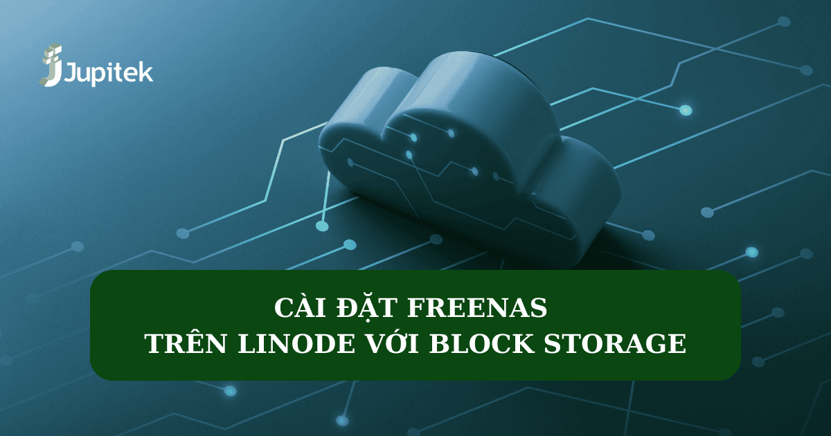 Cài đặt FreeNAS trên Linode với Block Storage - Công ty cổ phần giải pháp Jupitek