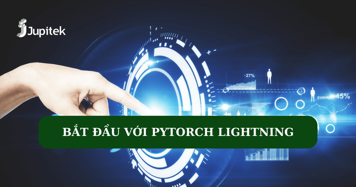 Getting Started With PyTorch Lightning - Công ty cổ phần giải pháp Jupitek
