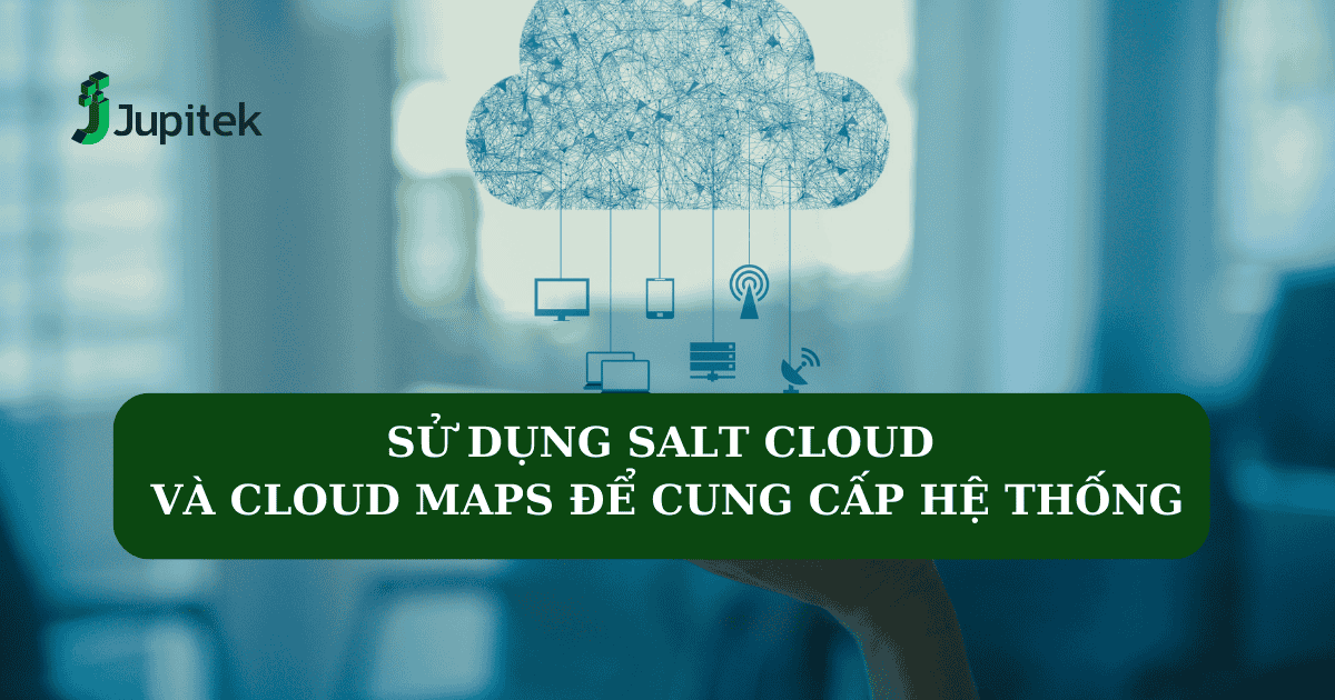 Sử dụng Salt Cloud và Cloud Maps để cung cấp hệ thống - Công ty cổ phần ...