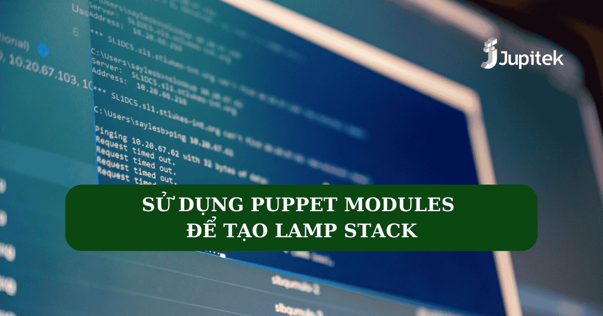 Sử dụng Puppet Modules để tạo LAMP Stack - Công ty cổ phần giải pháp Jupitek
