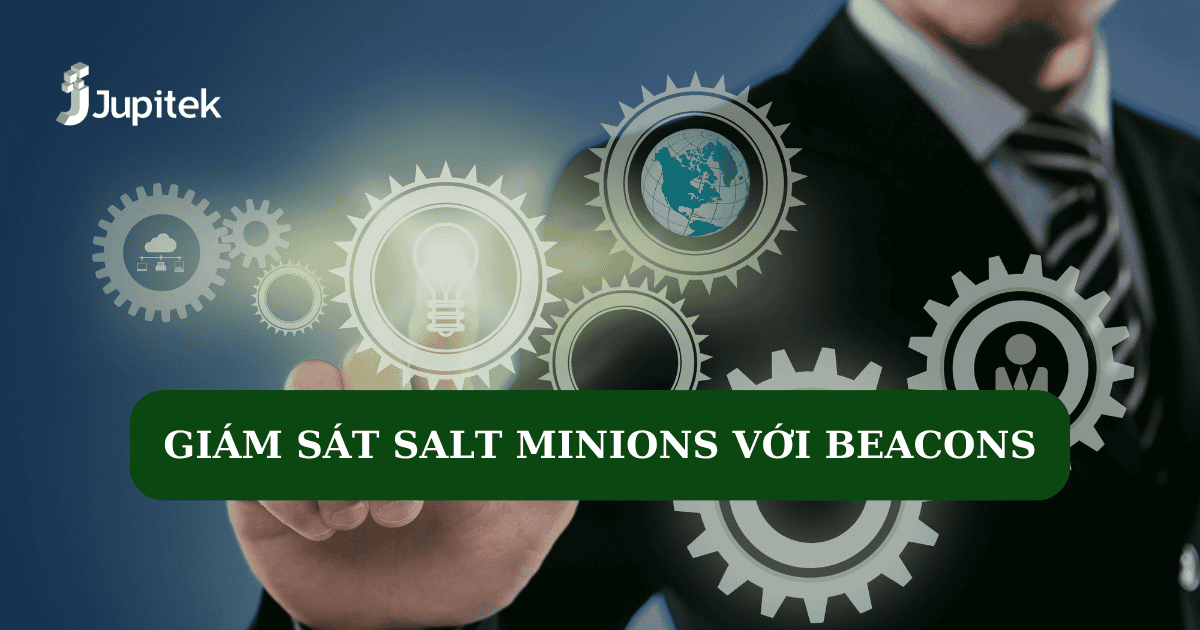 Giám sát Salt Minions với Beacons - Công ty cổ phần giải pháp Jupitek
