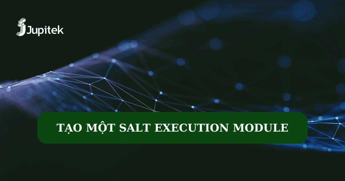 Tạo một Salt Execution Module - Công ty cổ phần giải pháp Jupitek
