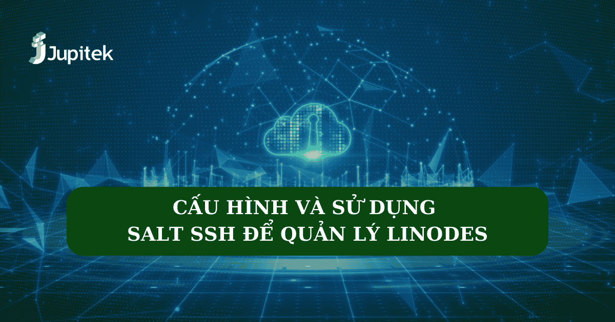 Cấu hình và sử dụng Salt SSH để quản lý Linodes - Công ty cổ phần giải pháp Jupitek