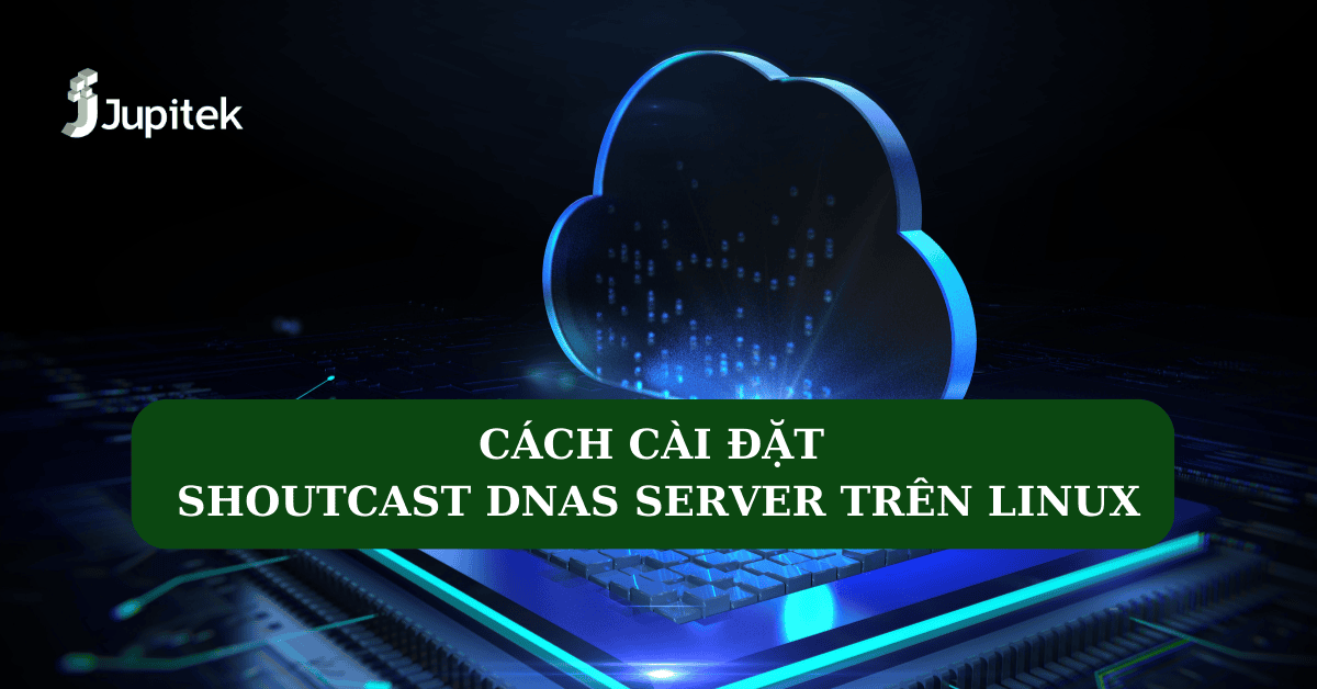 Cách cài đặt SHOUTcast DNAS Server trên Linux - Công ty cổ phần giải pháp Jupitek