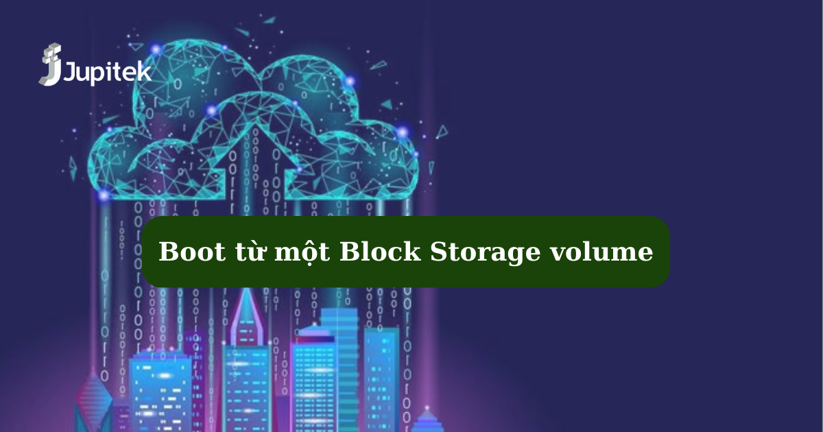 Boot từ một Block Storage volume - Công ty cổ phần giải pháp Jupitek