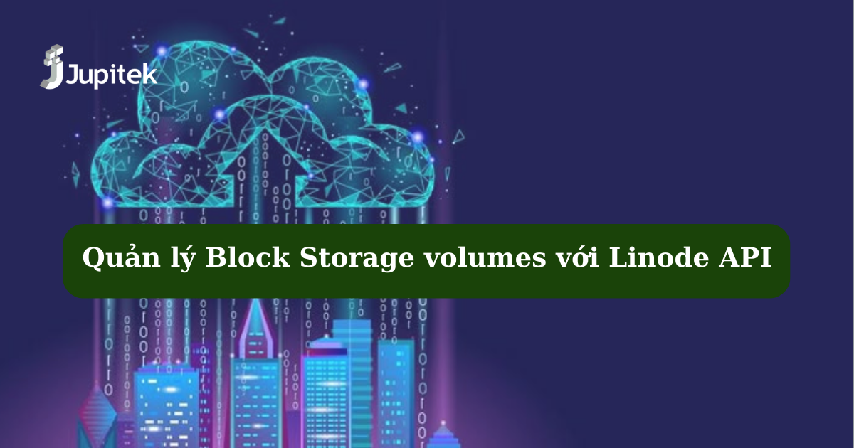 Quản lý Block Storage volumes với Linode API - Công ty cổ phần giải ...