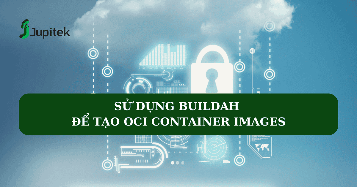 Sử dụng Buildah để tạo OCI Container Images - Công ty cổ phần giải pháp ...