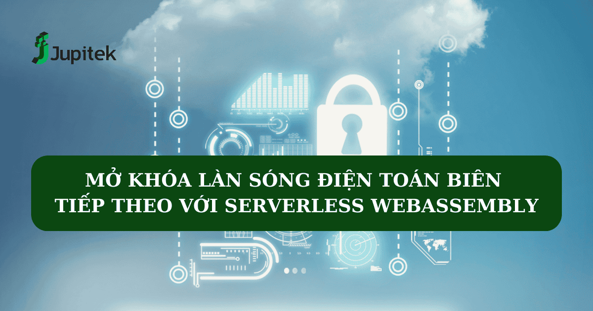 Mở khóa làn sóng điện toán biên tiếp theo với Serverless WebAssembly - Công ty cổ phần giải pháp ...